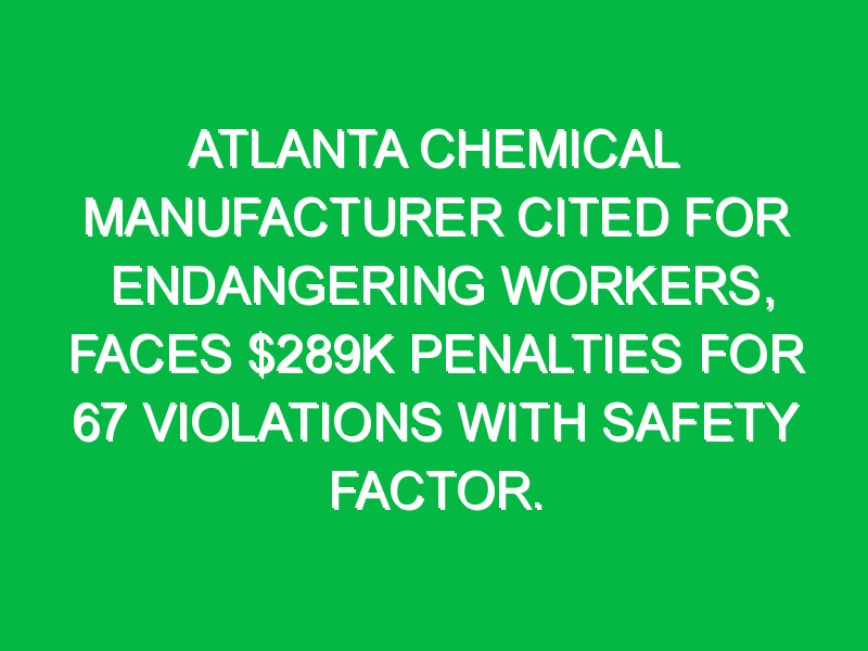 Atlanta chemical manufacturer cited for endangering workers, faces ...