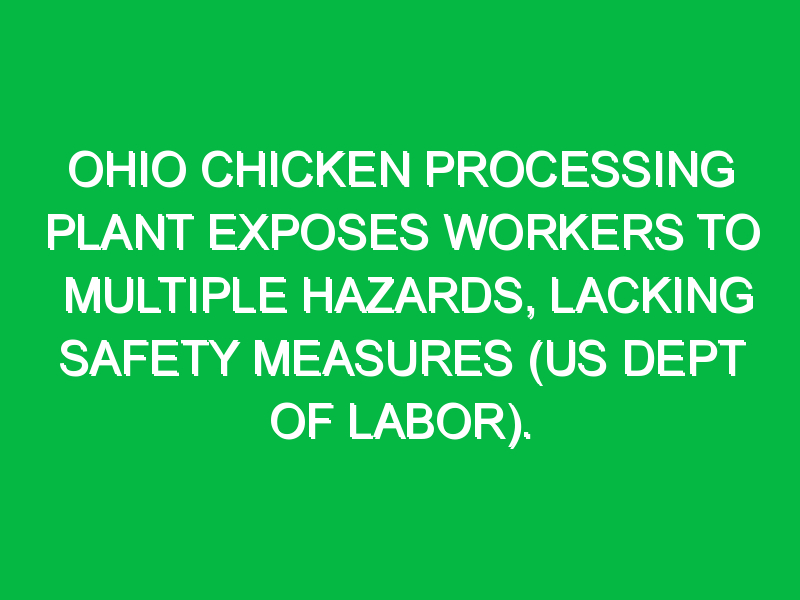 Ohio chicken processing plant exposes workers to multiple hazards ...