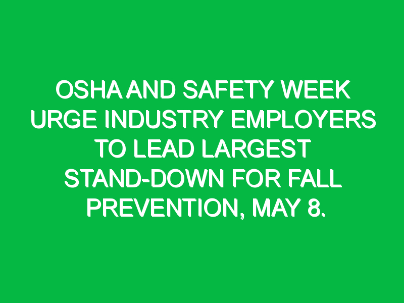 OSHA and Safety Week urge industry employers to lead largest stand-down ...