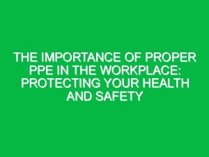 The Importance of Proper PPE in the Workplace: Ensuring Employee Safety ...