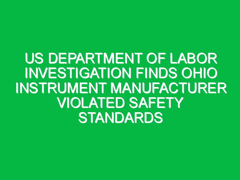 US Department of Labor Investigation Finds Ohio Instrument Manufacturer ...
