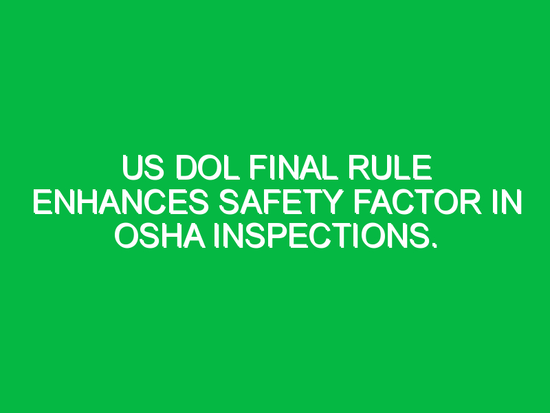 US DOL final rule enhances safety factor in OSHA inspections. - Safety ...
