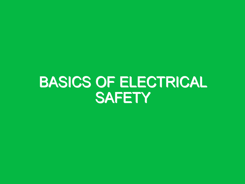 Basics of electrical safety - Safety Notes Basics of electrical safety - Safety Notes