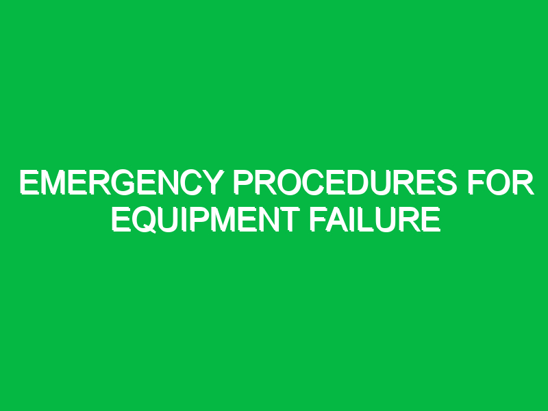 Emergency procedures for equipment failure - Safety Notes