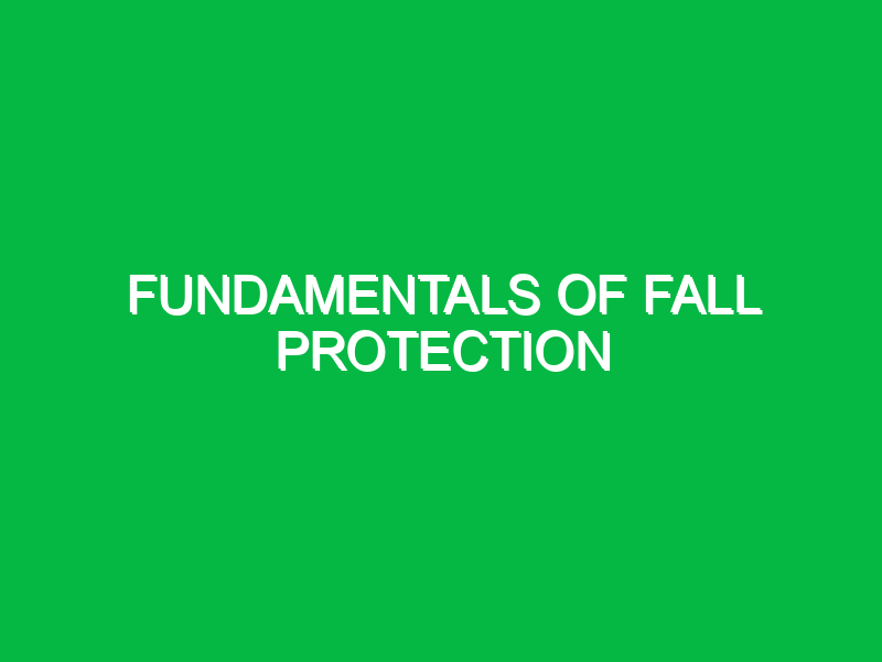 Fundamentals of fall protection - Safety Notes