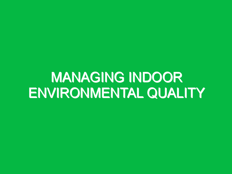 Managing indoor environmental quality - Safety Notes