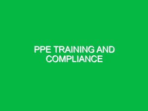 Inspection and replacement of PPE - Safety Notes