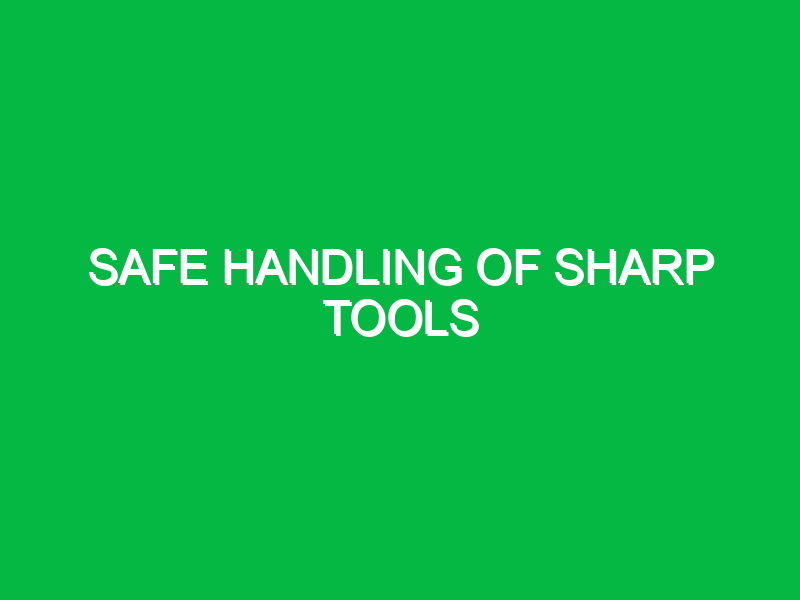Safe handling of sharp tools - Safety Notes