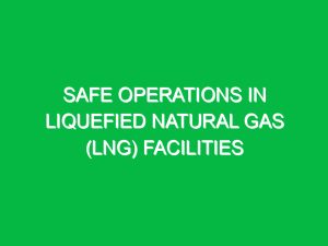 Safe Operations in Liquefied Natural Gas (LNG) Facilities Archives ...