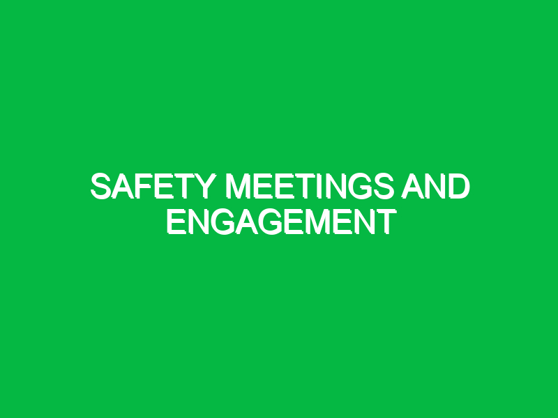 Safety meetings and engagement - Safety Notes