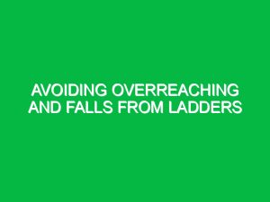 Avoiding overreaching and falls from ladders Archives - Safety Notes