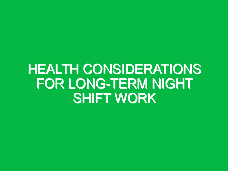 Health considerations for long-term night shift work - Safety Notes