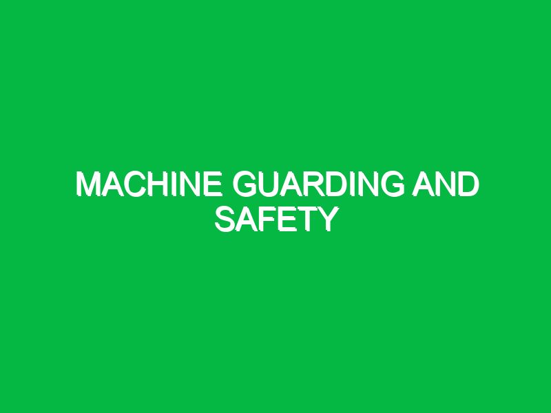 Machine guarding and safety - Safety Notes