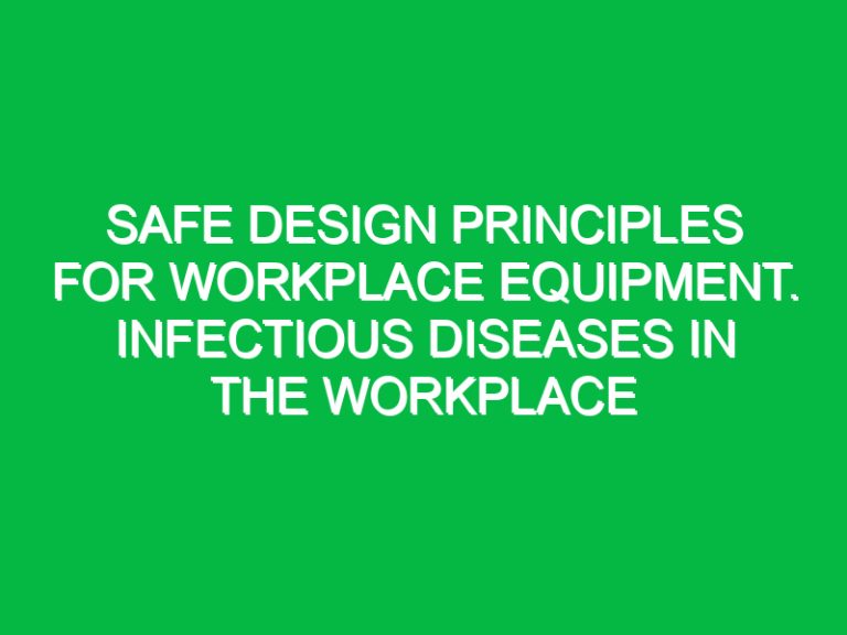Safe design principles for workplace equipment. Infectious Diseases in ...