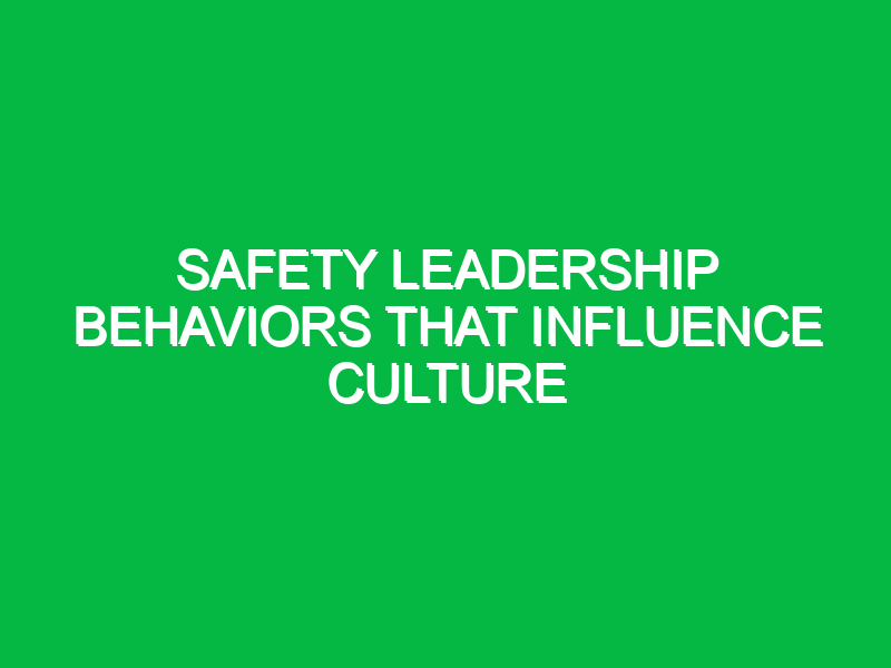 Safety leadership behaviors that influence culture - Safety Notes
