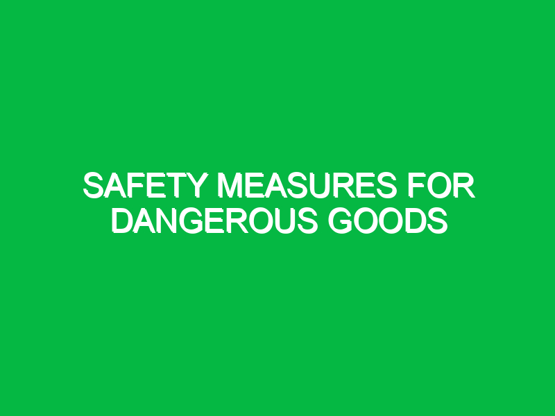 Safety Measures for Dangerous Goods - Safety Notes