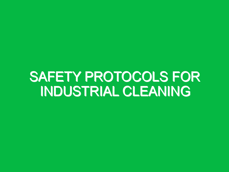 Safety Protocols for Industrial Cleaning - Safety Notes