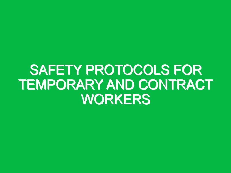 Safety Protocols for Temporary and Contract Workers - Safety Notes