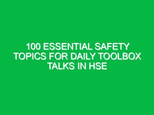 100 + Essential Safety Topics for Daily Toolbox Talks in HSE - Safety Notes