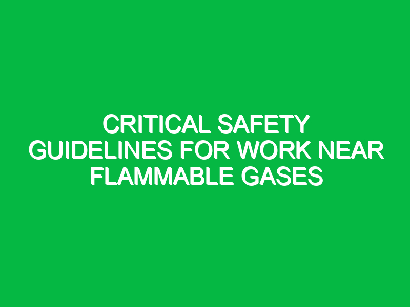 Critical Safety Guidelines for Work Near Flammable Gases - Safety Notes