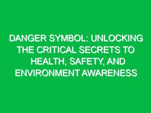 Danger Symbols: Unlocking the Critical Risks in Health, Safety, and ...