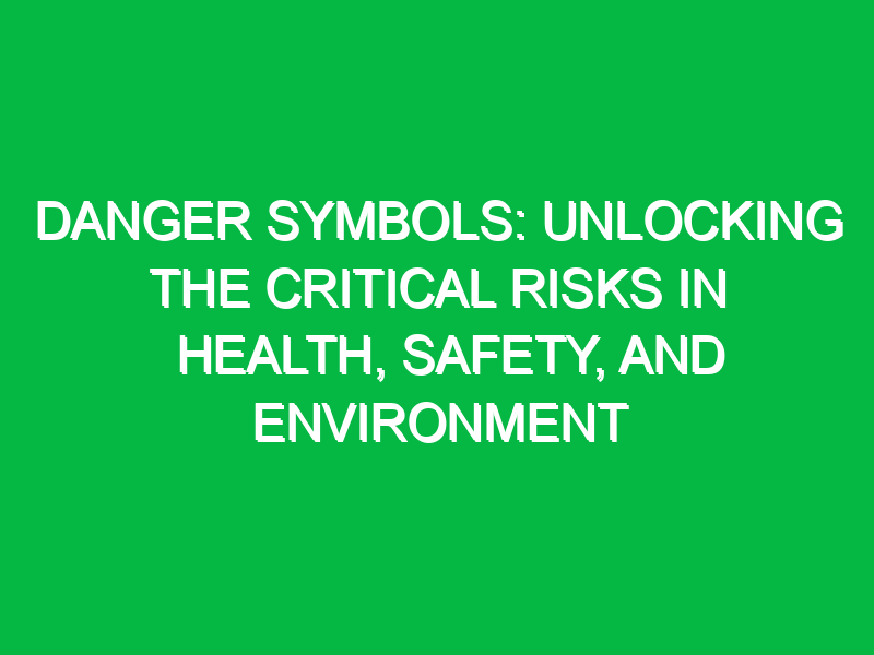 Danger Symbols: Unlocking the Critical Risks in Health, Safety, and ...