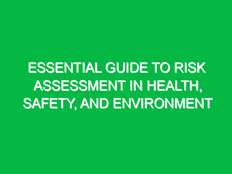 Essential Guide to Risk Assessment in Health, Safety, and Environment ...