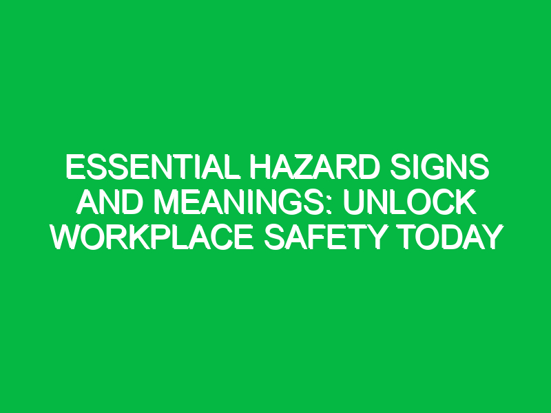 Essential Hazard Signs and Meanings: Unlock Workplace Safety Today ...