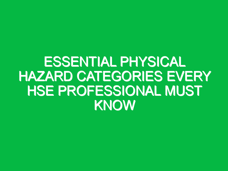 Essential Physical Hazard Categories Every HSE Professional Must Know ...