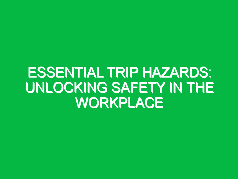 Essential Trip Hazards: Unlocking Safety in the Workplace - Safety Notes