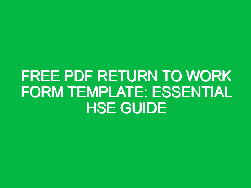 Free PDF Return to Work Form Template: Essential HSE Guide - Safety Notes