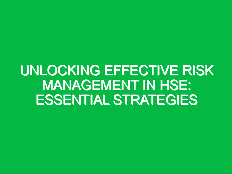 Unlocking Effective Risk Management in HSE: Essential Strategies ...