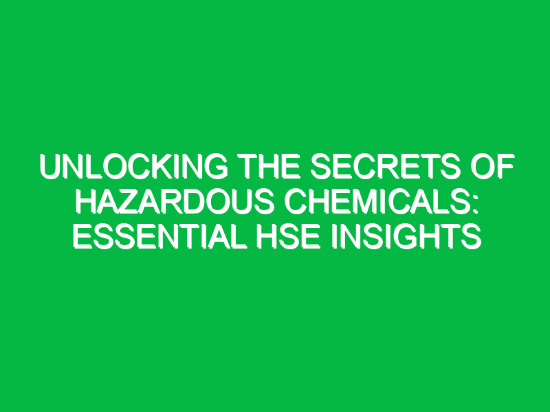 Unlocking the Secrets of Hazardous Chemicals: Essential HSE Insights ...