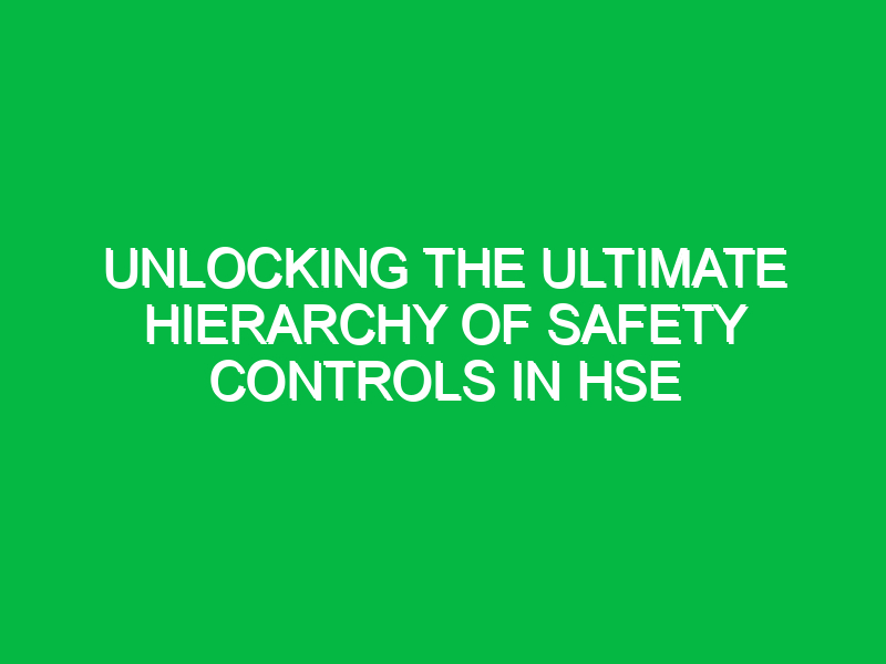 Unlocking the Ultimate Hierarchy of Safety Controls in HSE - Safety Notes