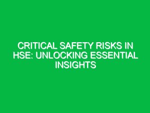 Critical Hazards in HSE: Unlocking Essential Safety Strategies - Safety ...