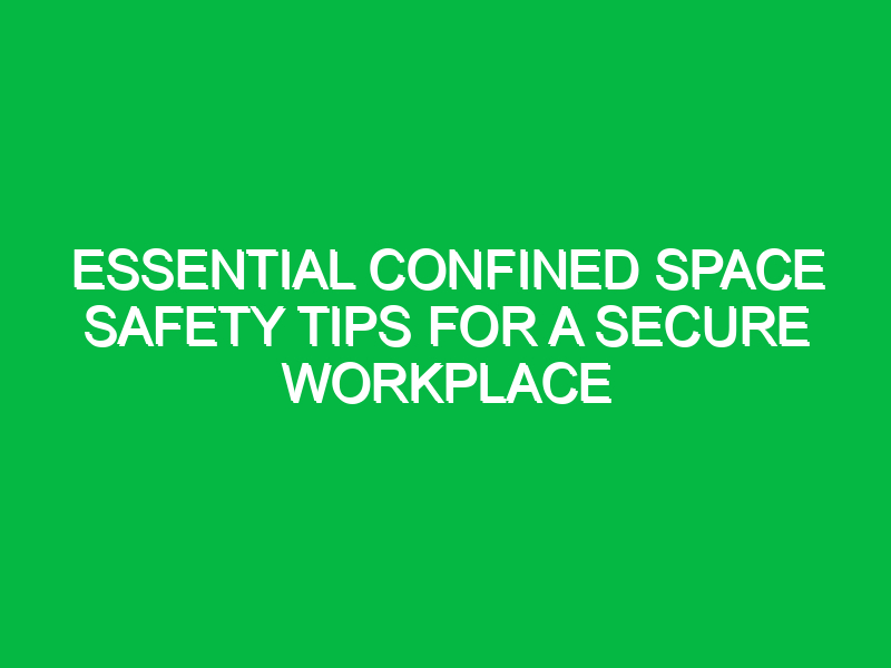 Essential Confined Space Safety Tips for a Secure Workplace - Safety Notes