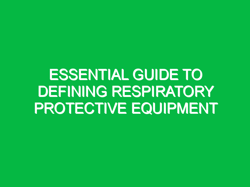 Essential Guide to Defining Respiratory Protective Equipment - Safety Notes Essential Guide to Defining Respiratory Protective Equipment - Safety Notes
