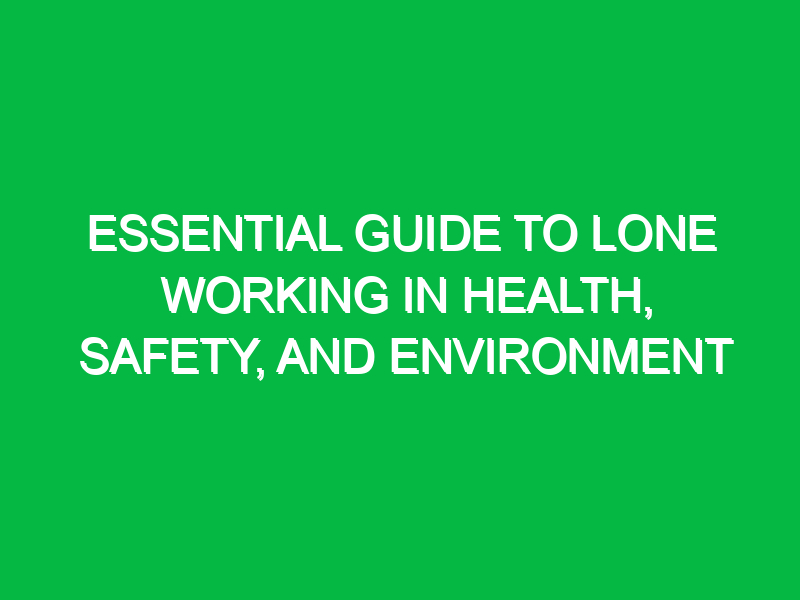 Essential Guide to Lone Working in Health, Safety, and Environment ...
