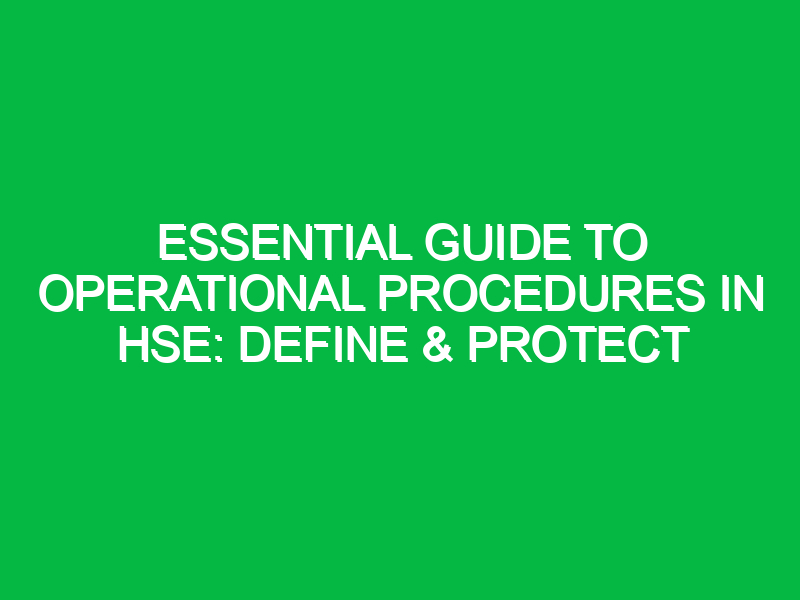 Essential Guide to Operational Procedures in HSE: Define & Protect ...