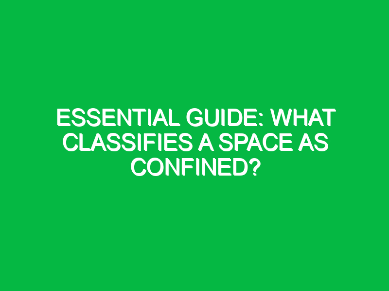 Essential Guide: What Classifies a Space as Confined? - Safety Notes