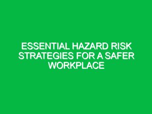 Essential Hazard and Risk Management Strategies for HSE Success ...
