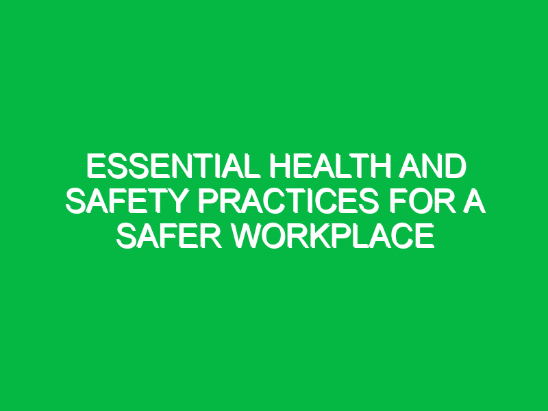 Essential Health and Safety Practices for a Safer Workplace - Safety Notes