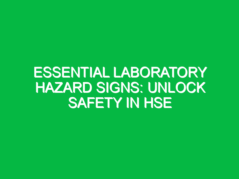 Essential Laboratory Hazard Signs: Unlock Safety in HSE - Safety Notes