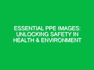 Essential PPE Toolbox Talk: Unlock Safety Success in HSE - Safety Notes