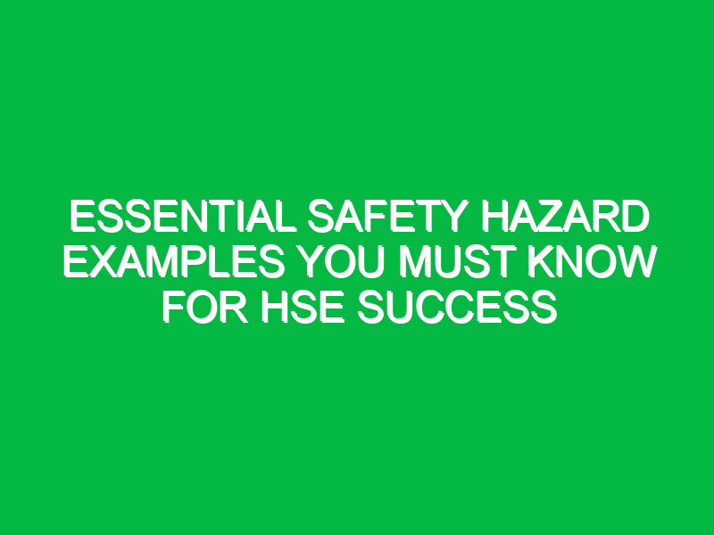 Essential Safety Hazard Examples You Must Know for HSE Success - Safety ...
