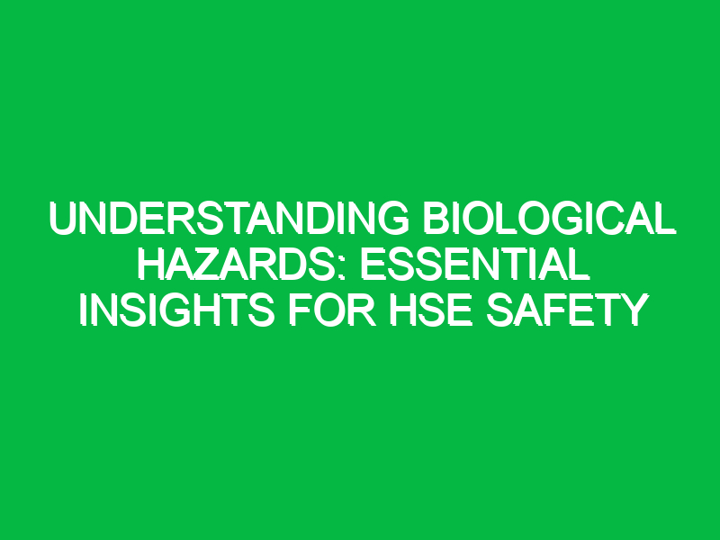 Understanding Biological Hazards: Essential Insights for HSE Safety ...