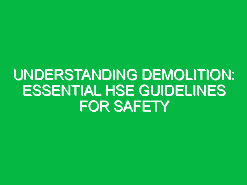 Understanding Demolition: Essential HSE Guidelines for Safety - Safety ...