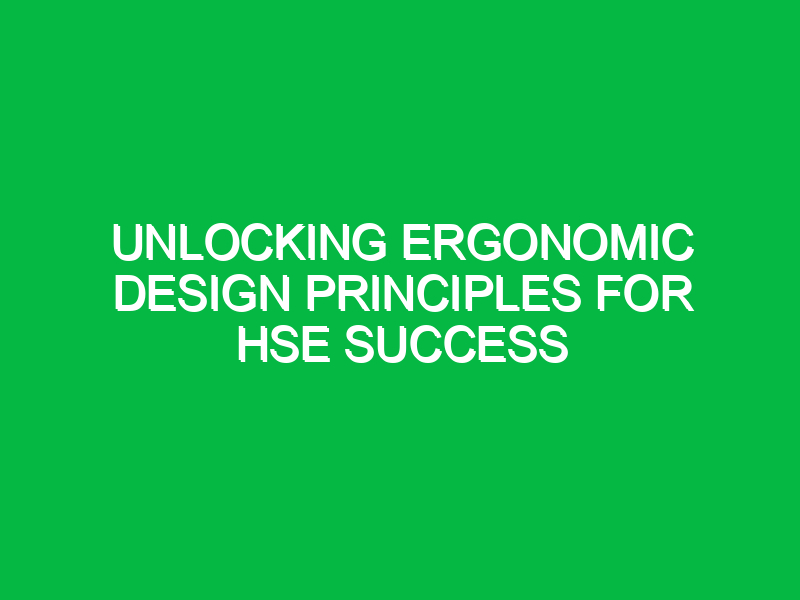 Unlocking Ergonomic Design Principles for HSE Success - Safety Notes