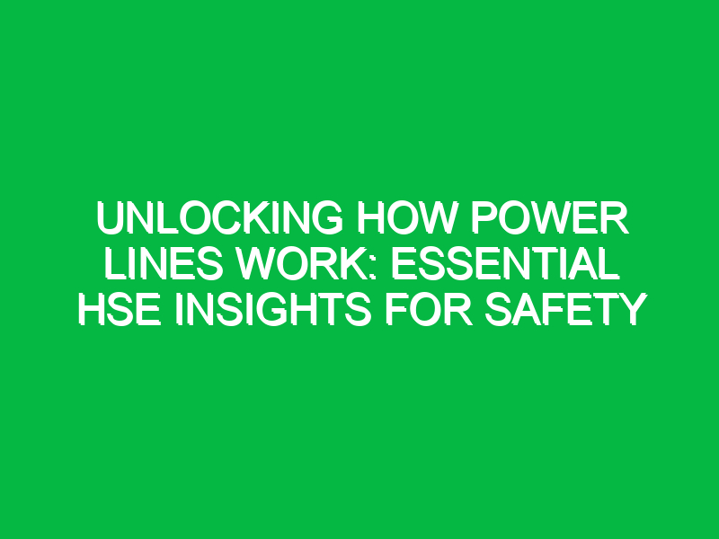 Unlocking How Power Lines Work: Essential HSE Insights for Safety ...
