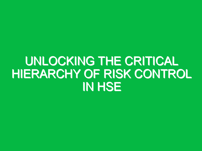 Unlocking the Critical Hierarchy of Risk Control in HSE - Safety Notes